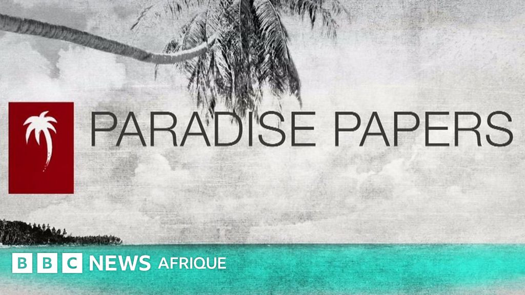 Paradise papers, ce scandale qui éclabousse les riches et les puissants ...