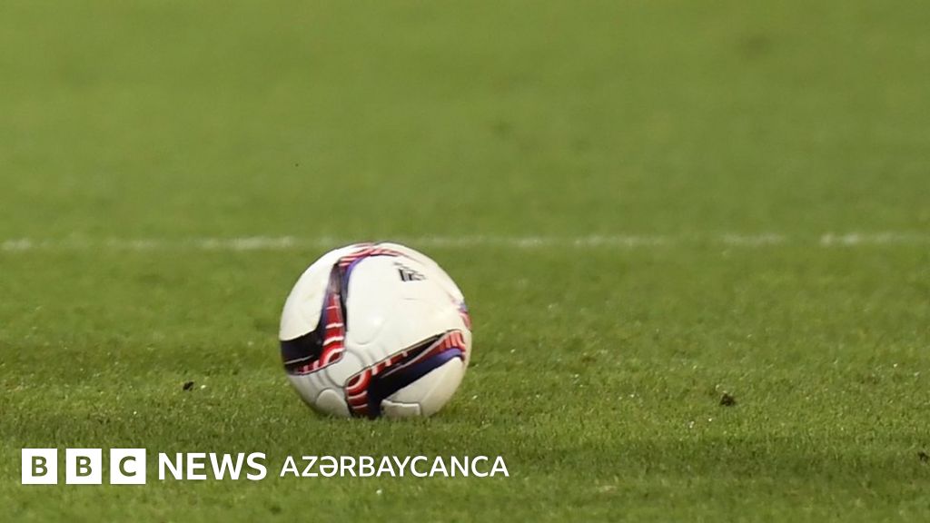 Futbol bloqu: "Yaxşı xəbər yoxdur" - BBC News Azərbaycanca