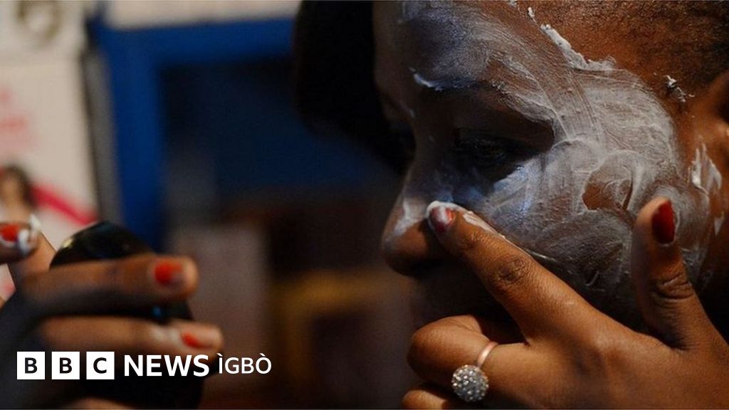 Skin Bleaching: Ihe nde kwuru nde ụmụnwaanyị na-ete ude ịcha ọcha na ...