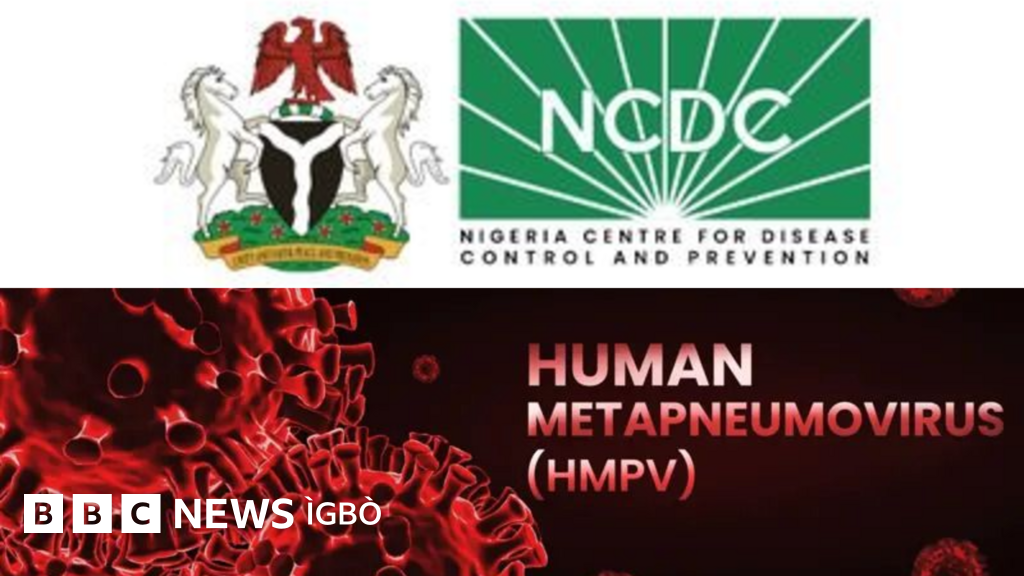 Naịjirịa ejighị ike nọrọ n’ihe izendụ maka HMPV - NCDC - BBC News Ìgbò