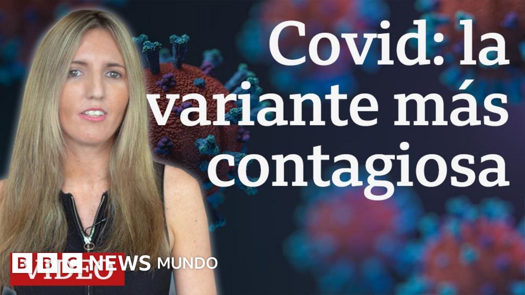 5 preguntas sobre la variante delta, la más contagiosa del coronavirus - BBC News Mundo