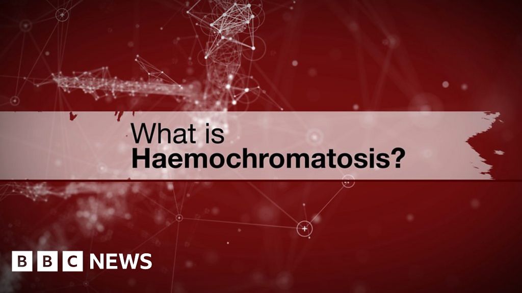 What is Haemochromatosis? - BBC News