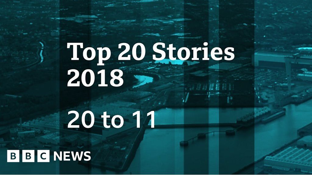 BBC News NI's 20 most read stories of 2018 - 20 to 11 - BBC News