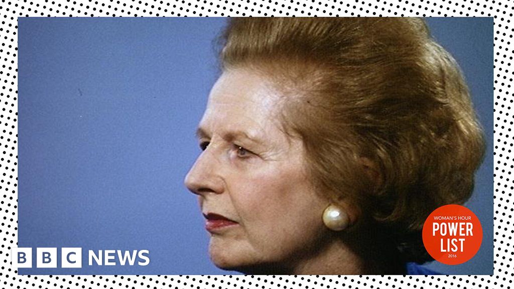 Why Margaret Thatcher topped the 2016 Woman’s Hour Power List. - BBC News