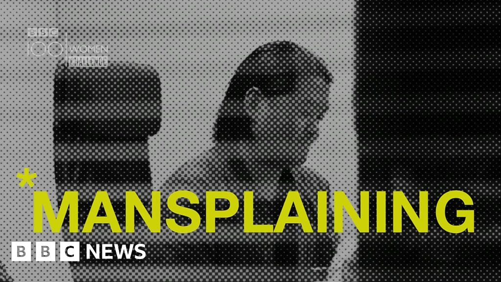 100 Women: Mansplaining, mansplained