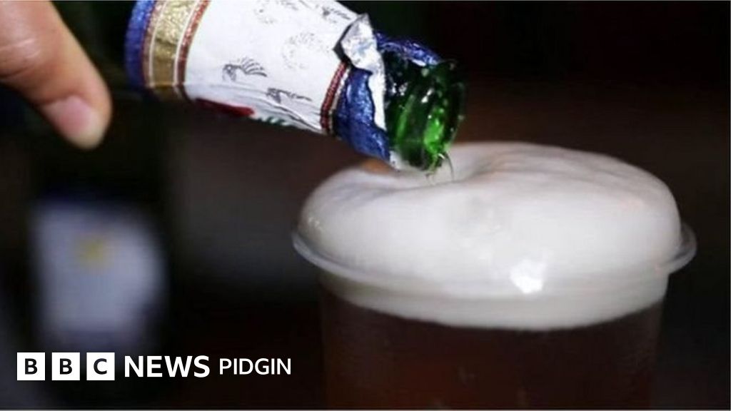 Beer wey get 'igbo' inside go soon land your domot - BBC News Pidgin