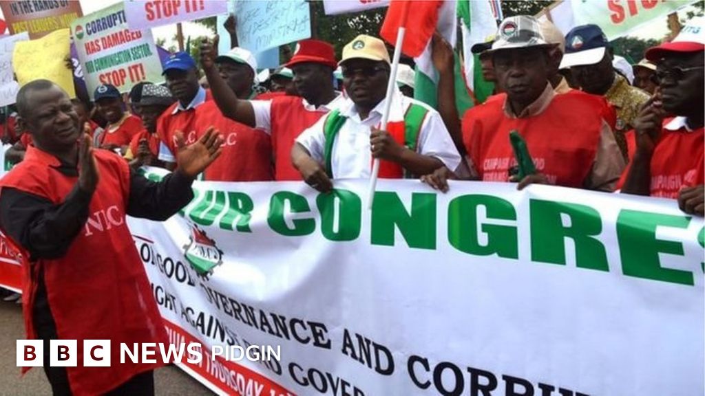 Why Nigerian Labour Union fit strike again - BBC News Pidgin