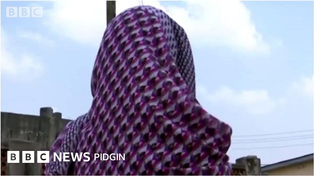 Human Trafficking Dem Cari Her Go Lagos Infect Her Wit Hiv Bbc News