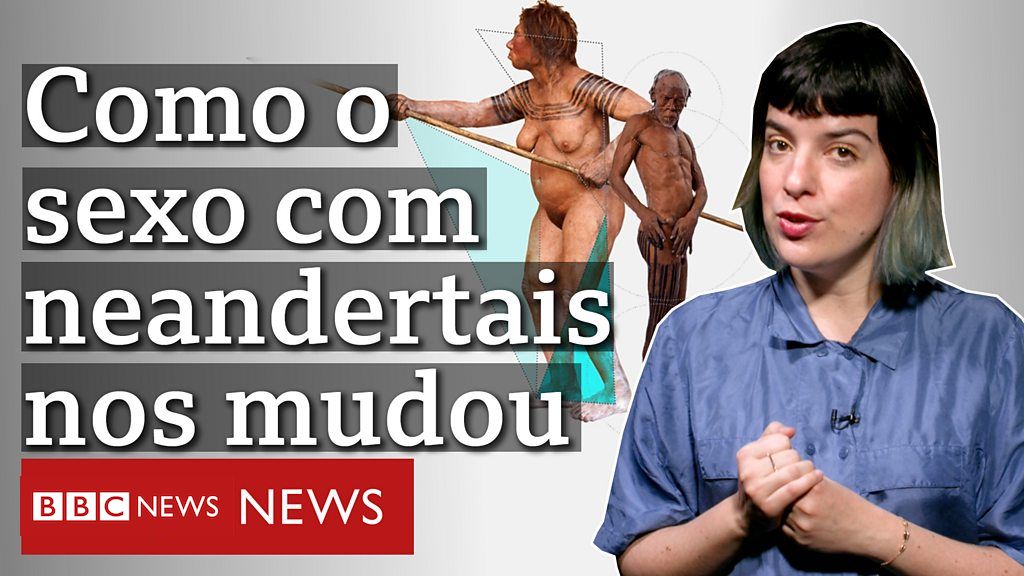 Como As Relações Sexuais Com Neandertais Nos Mudaram Para Sempre Bbc