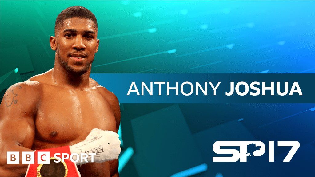 Anthony Joshua: BBC Sports Personality 2017 contender - BBC Sport