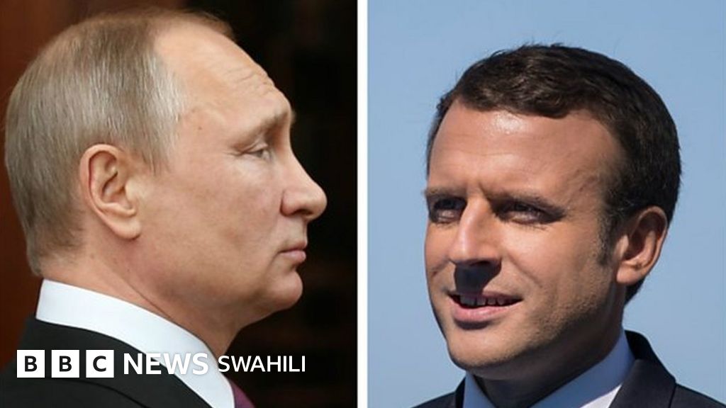 Rais Putin na Macron kujadili vipaumbele vyao - BBC News Swahili