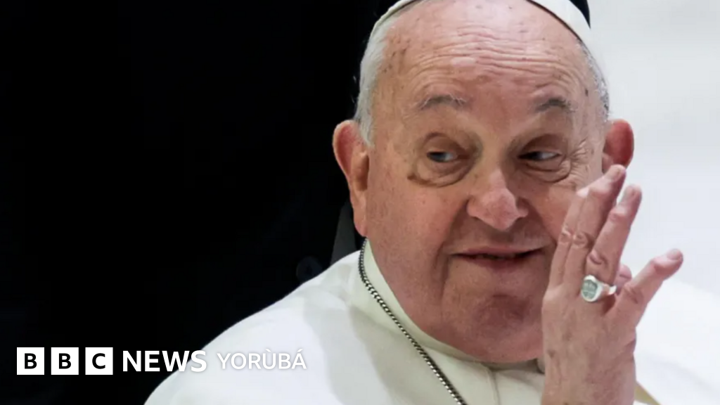 Àìsàn òtútù igbáàyà ló mú Pope Francis nínú ẹ̀dọ̀fóró méjèèjì - BBC ...