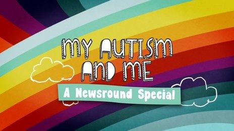 Watch My Autism and Me - a Newsround special - BBC Newsround
