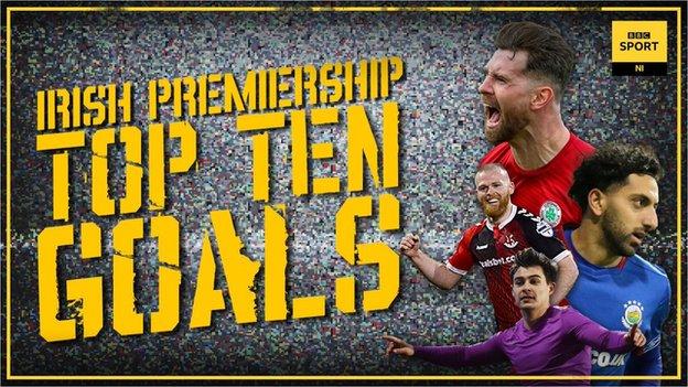 Irish Premiership: Rank the top 10 goals of the season - BBC Sport
