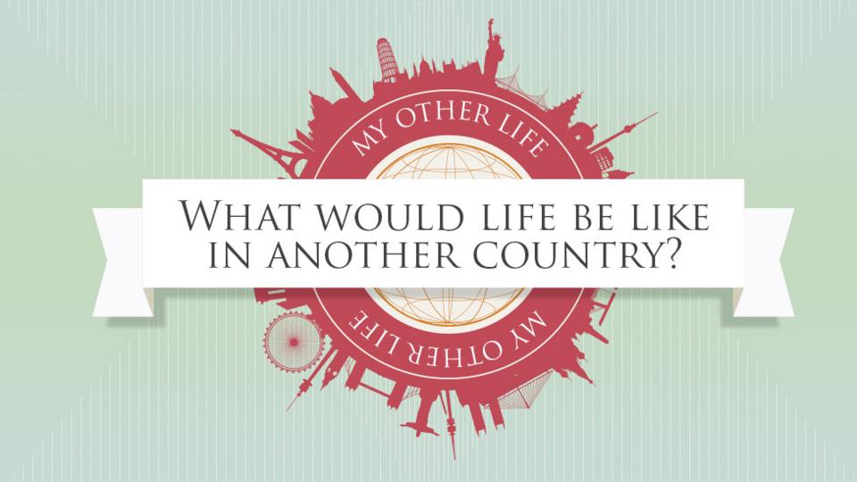 What would life be like in another country? | BBC Capital